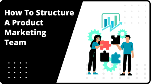 How to Structure a Product Marketing Team